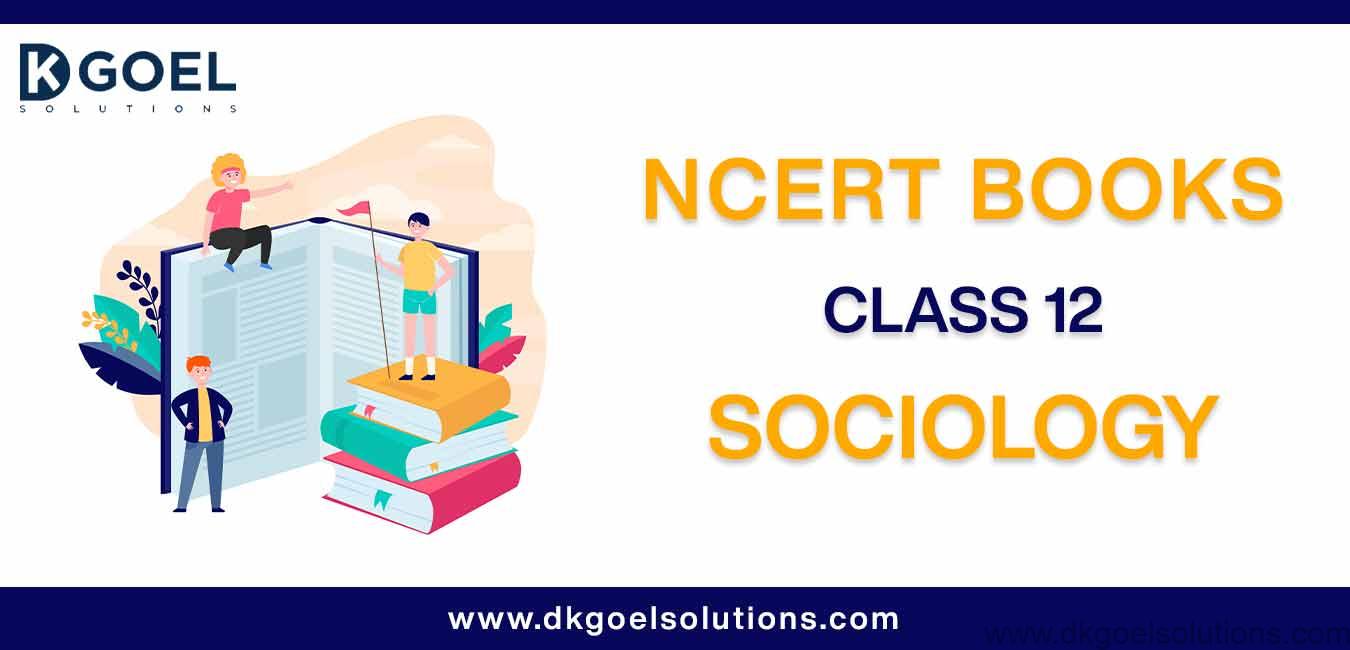 NCERT Book Class 12 Sociology Download PDF free