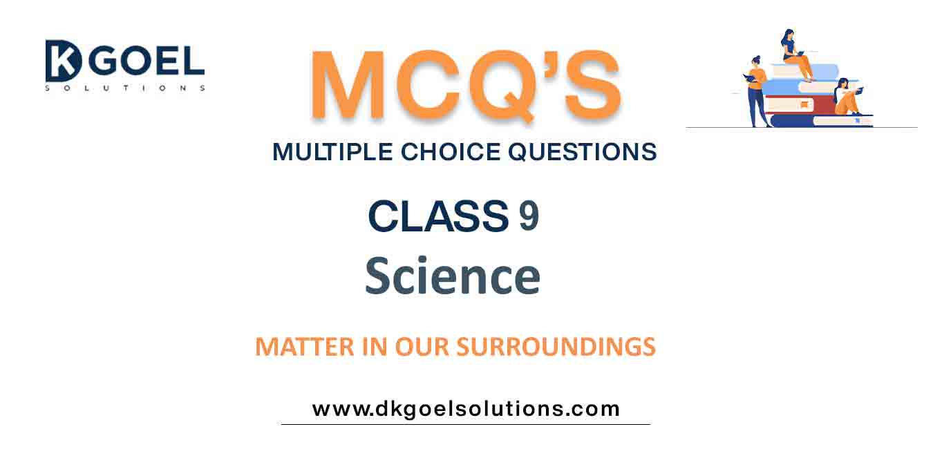 MCQ Questions Class 9 Science Matter In Our Surroundings mcq-questions-class-9-science-matter-in-our-surroundings
