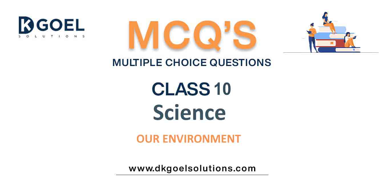 MCQ Questions Class 10 Science Our Environment