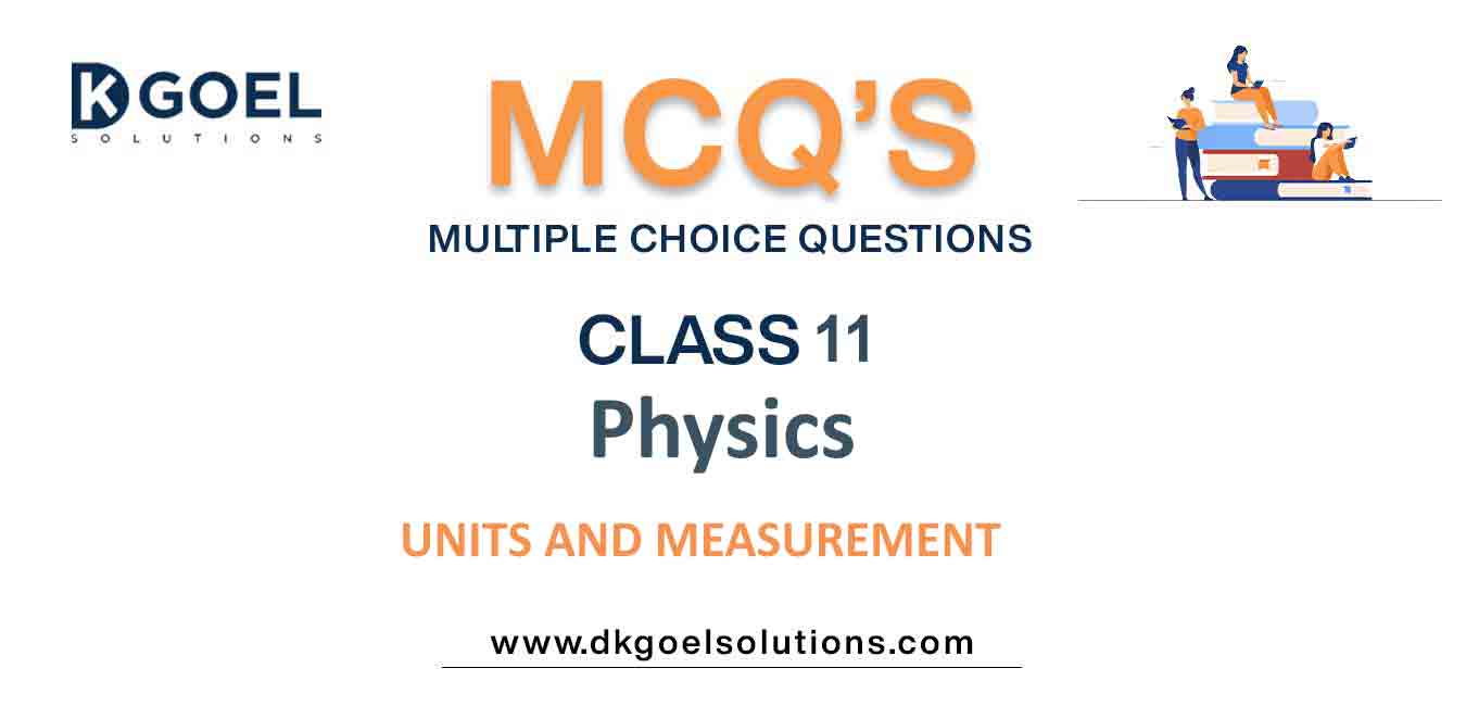 MCQ Questions Class 11 Physics Units and Measurements with Answers