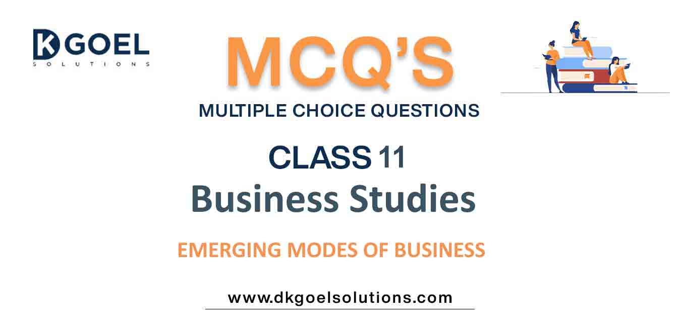 MCQ Questions Class 11 Business Studies Emerging Modes of Business